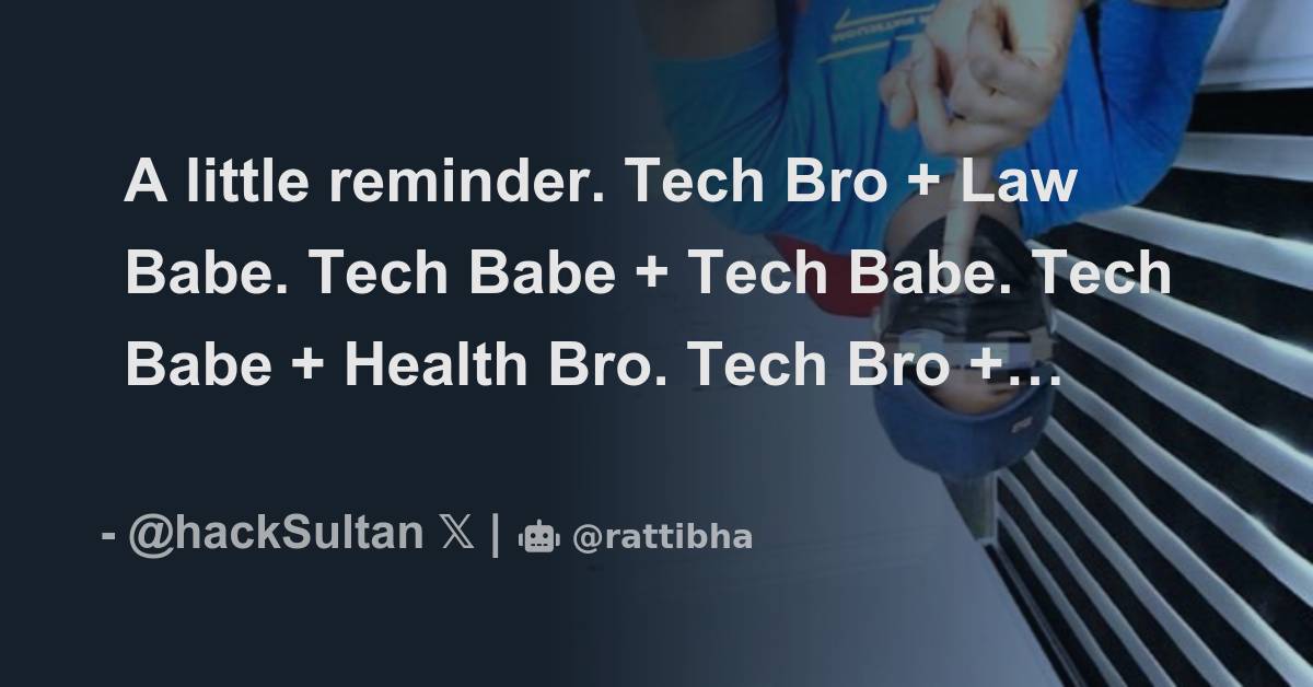A little reminder. Tech Bro + Law Babe. Tech Babe + Tech Babe. Tech ...