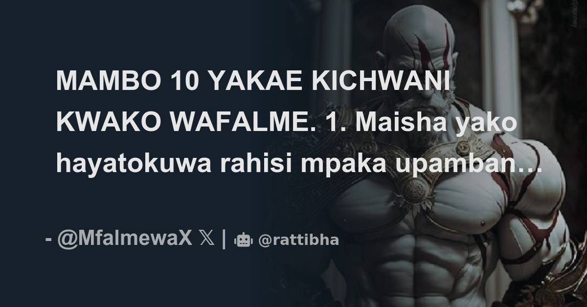 MAMBO 10 YAKAE KICHWANI KWAKO WAFALME. 1. Maisha yako hayatokuwa rahisi mpaka upambane sana. 2 ...