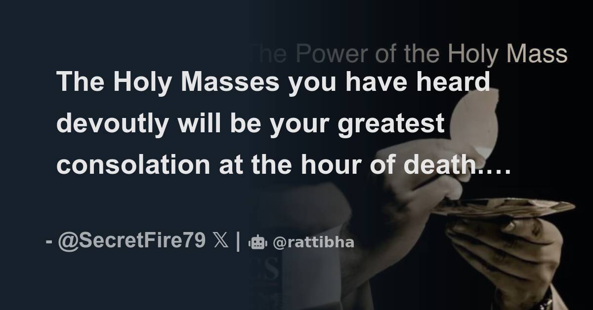 The Holy Masses you have heard devoutly will be your greatest ...