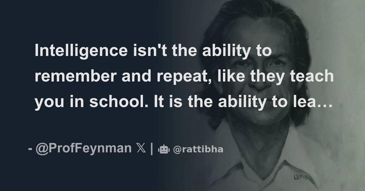 Intelligence isn't the ability to remember and repeat, like they teach ...