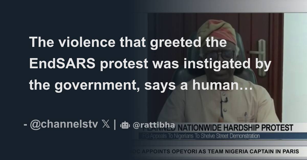 The violence that greeted the EndSARS protest was instigated by the ...
