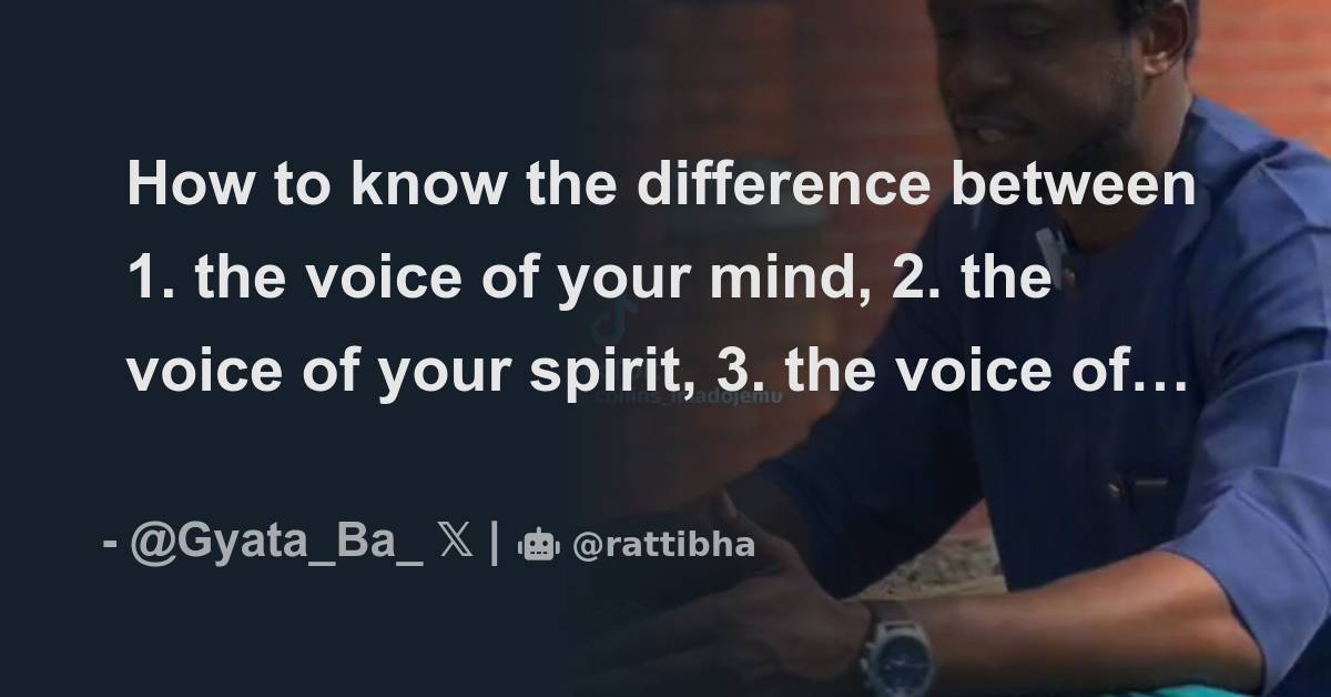 How to know the difference between 1. the voice of your mind, 2. the ...