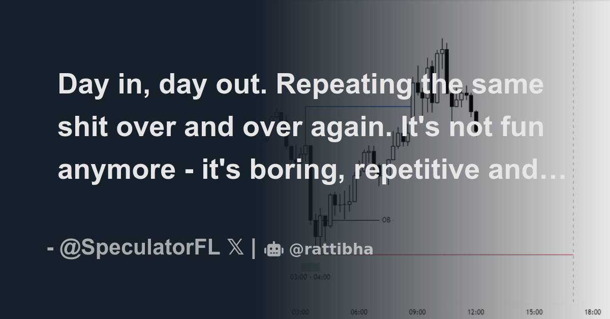 Day in, day out. Repeating the same shit over and over again. It's not ...