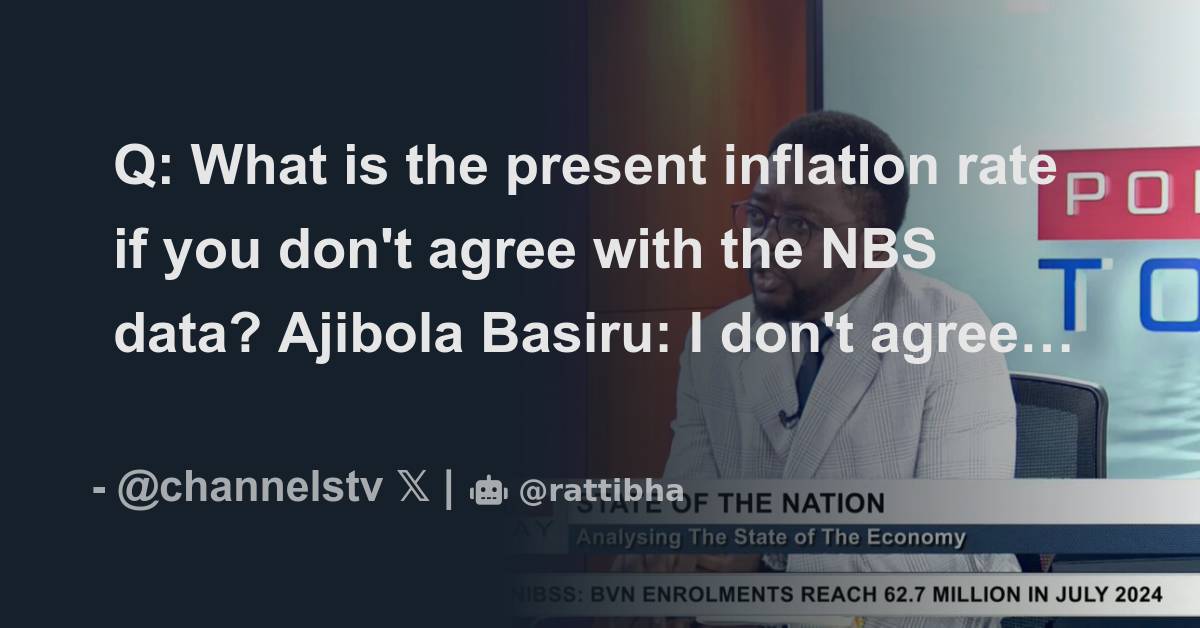 Q: What is the present inflation rate if you don't agree with the NBS data? Ajibola Basiru: I ...