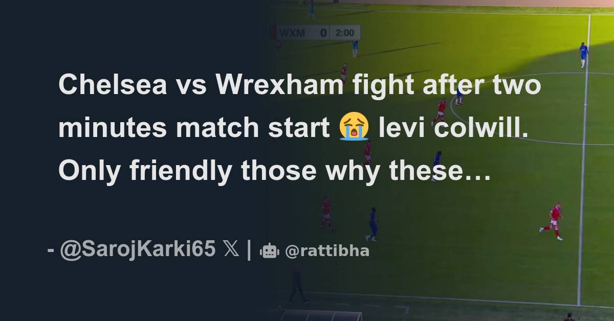 Chelsea vs Wrexham fight after two minutes match start 😭 levi colwill ...