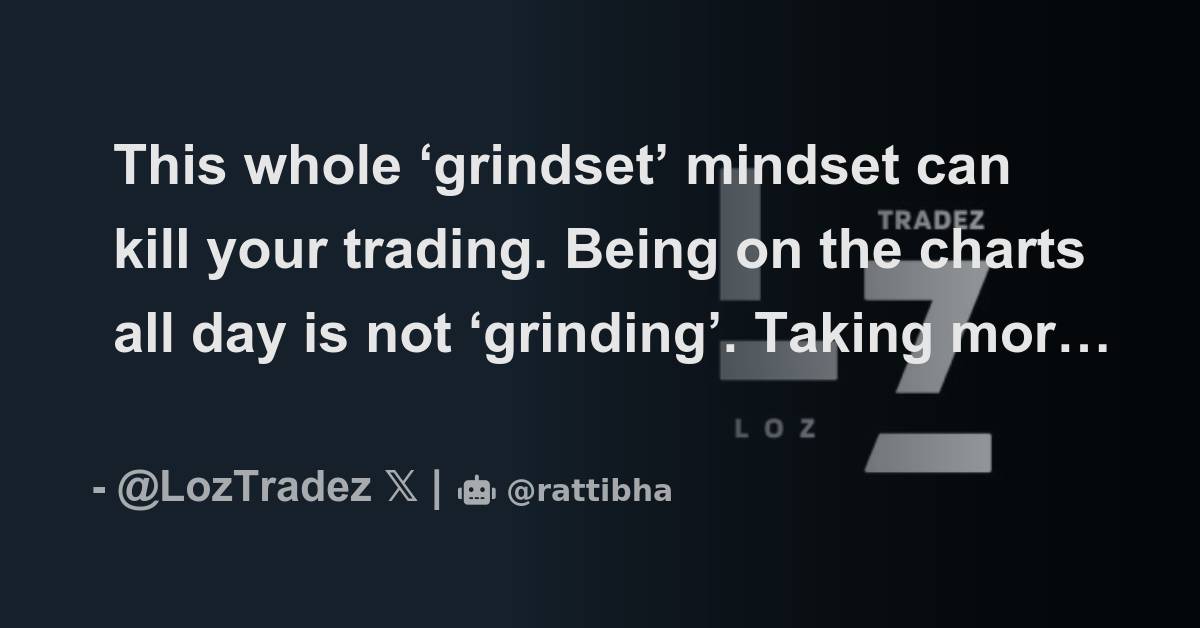 This whole ‘grindset’ mindset can kill your trading. Being on the ...