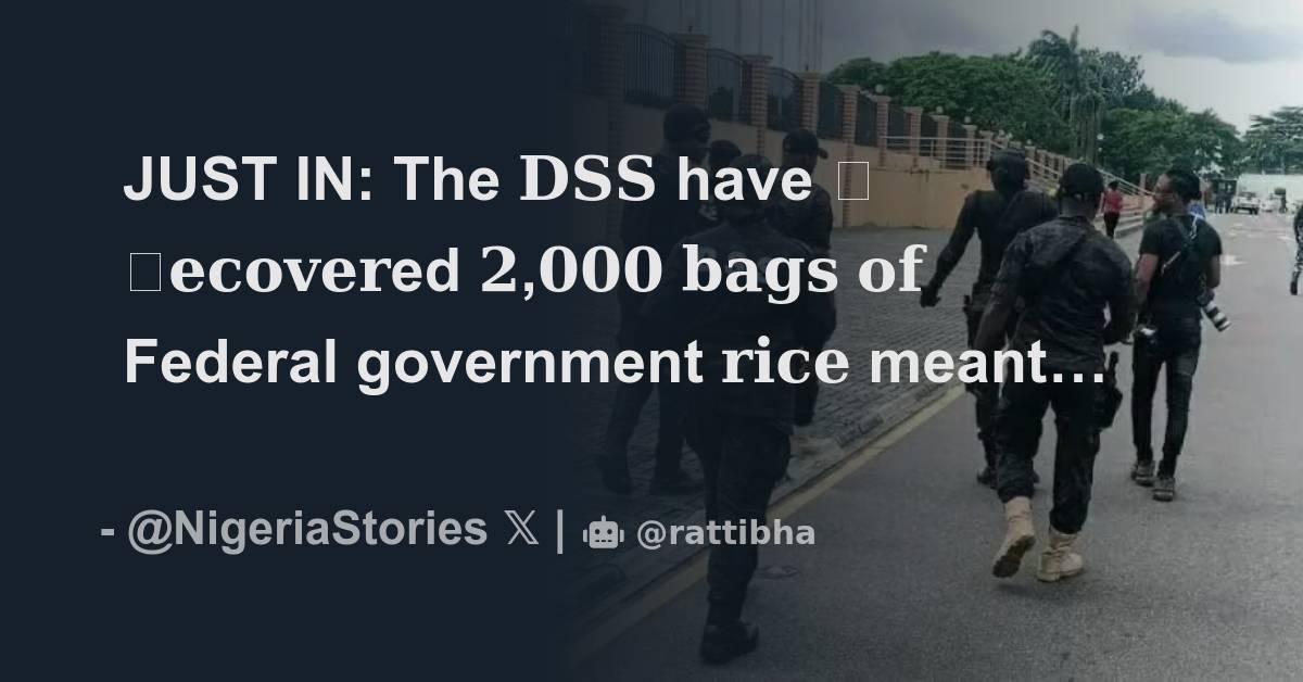 JUST IN: The 𝐃𝐒𝐒 have 𝐫𝐞𝐜𝐨𝐯𝐞𝐫ed 𝟐,𝟎𝟎𝟎 𝐛𝐚𝐠𝐬 𝐨𝐟 Federal government 𝐫𝐢𝐜𝐞 ...