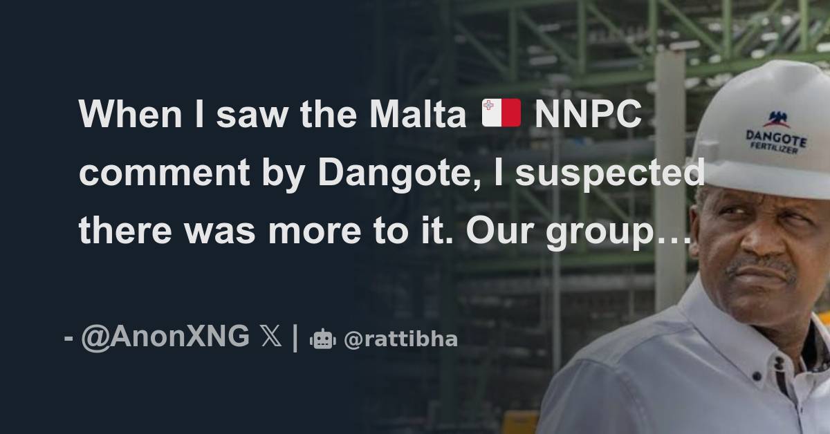 When I saw the Malta 🇲🇹 NNPC comment by Dangote, I suspected there was more to it. Our group ...