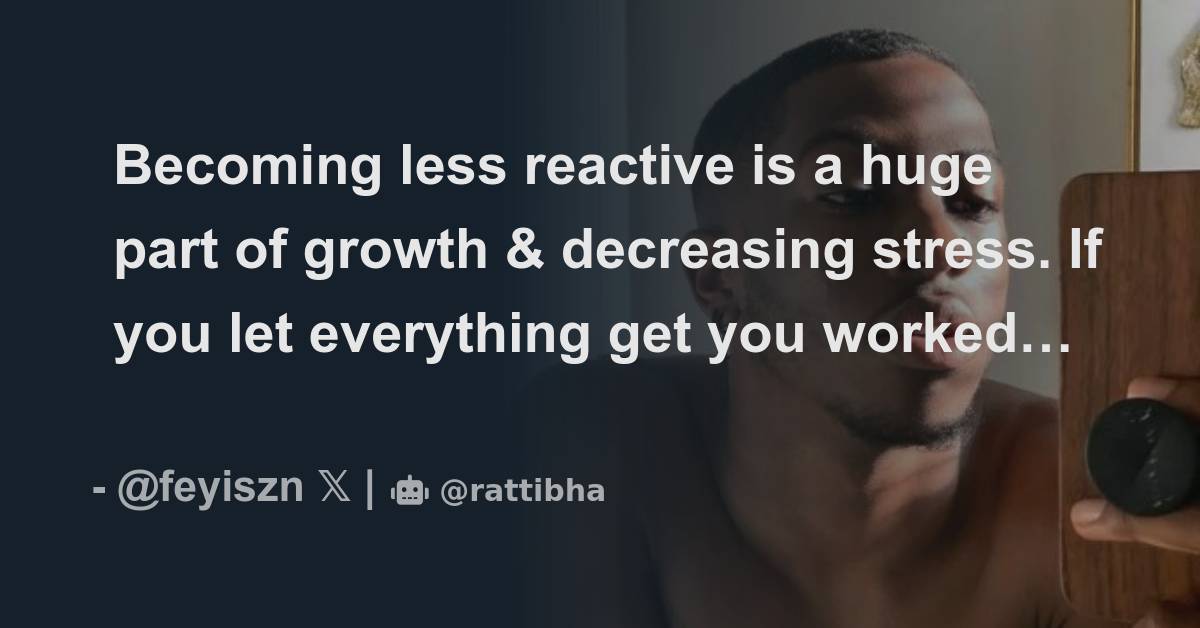 Becoming less reactive is a huge part of growth & decreasing stress. If ...