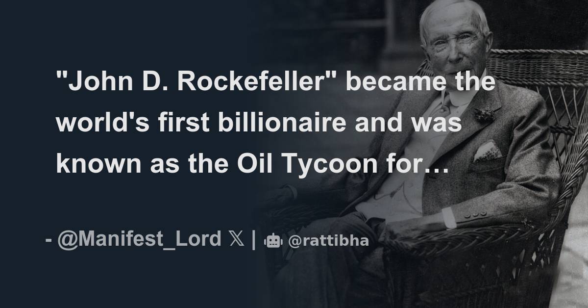"John D. Rockefeller" became the world's first billionaire and was ...