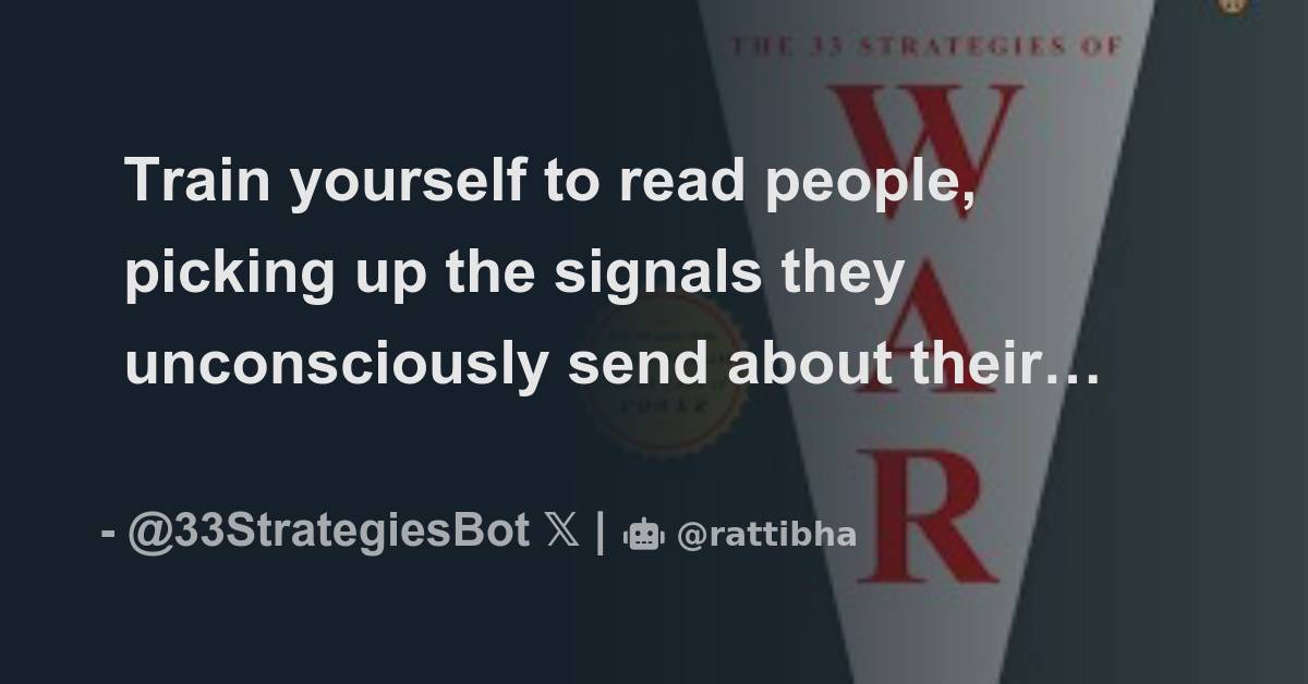 Train yourself to read people, picking up the signals they unconsciously send about their ...