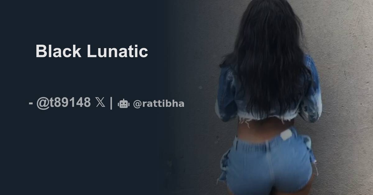 Black Lunatic - Thread from _.flav @t89148 - Rattibha