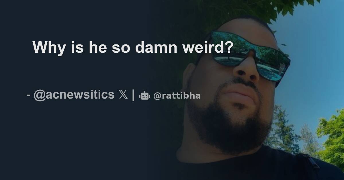 Why is he so damn weird? - Thread from Alex Cole @acnewsitics - Rattibha