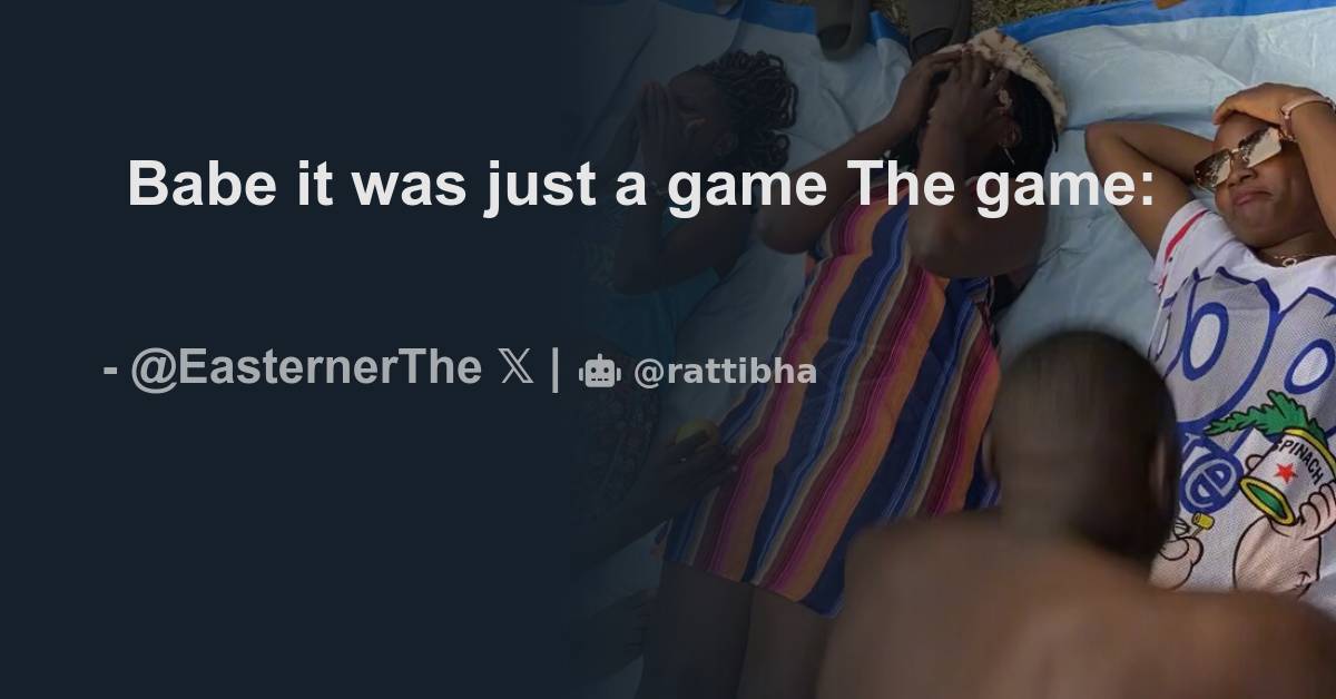 Babe it was just a game The game: - المسلسل من Eto'o Joel 🇺🇬 @EasternerThe - رتبها