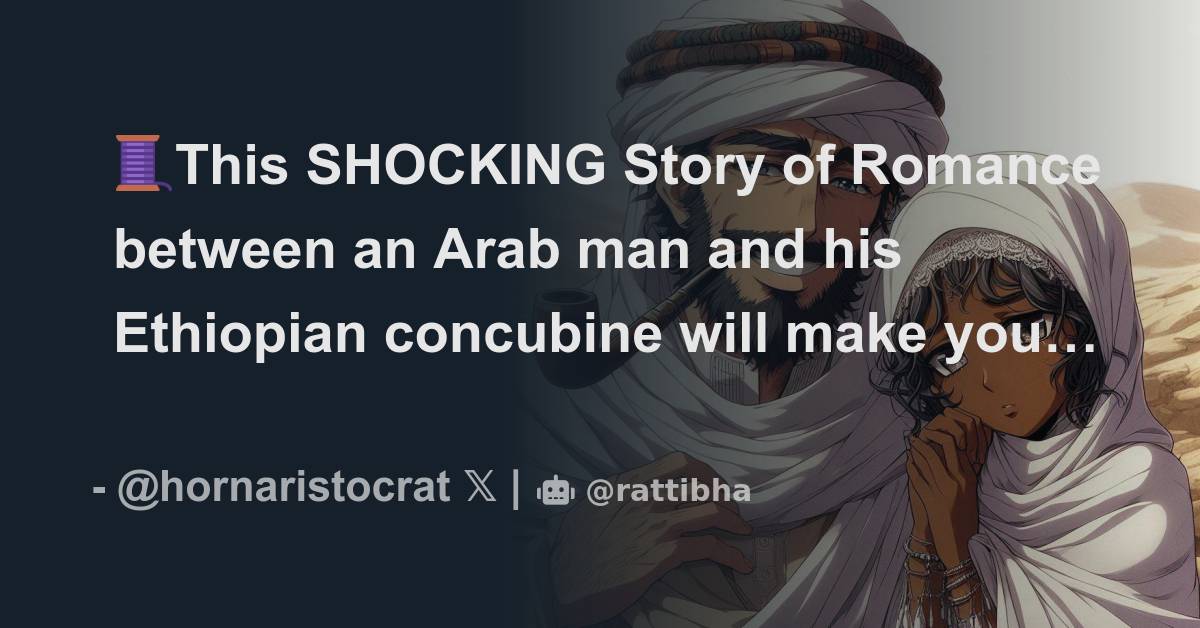 🧵This SHOCKING Story of Romance between an Arab man and his Ethiopian concubine will make you ...