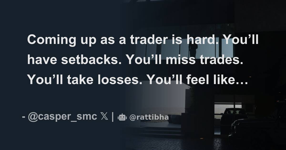 Coming up as a trader is hard. You’ll have setbacks. You’ll miss trades ...