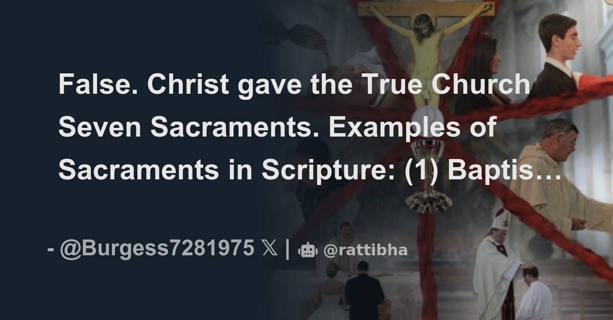 False. Christ gave the True Church Seven Sacraments. Examples of ...