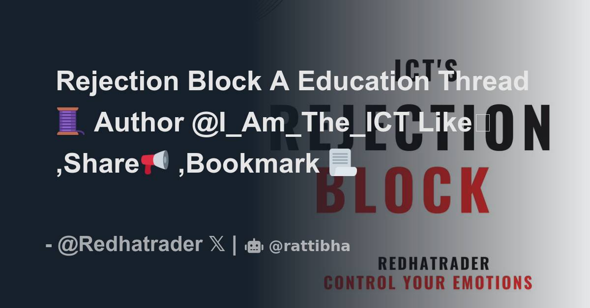 Rejection Block A Education Thread 🧵 Author @I_Am_The_ICT Like🩵 ,Share📢 ...