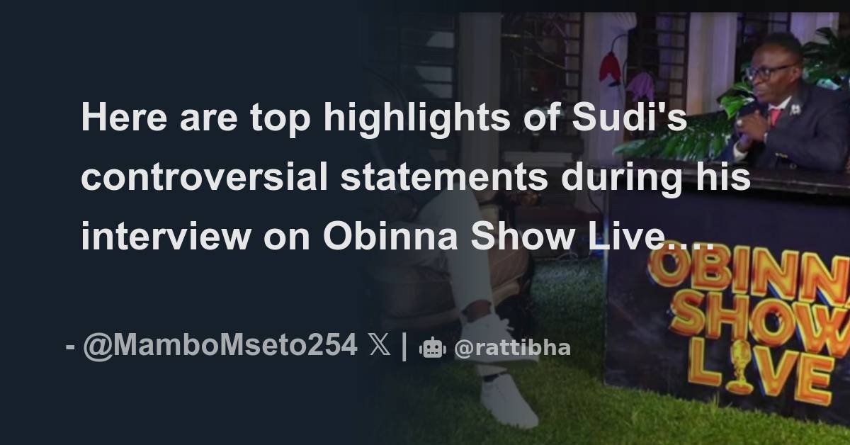 Here are top highlights of Sudi's controversial statements during his interview on Obinna Show ...