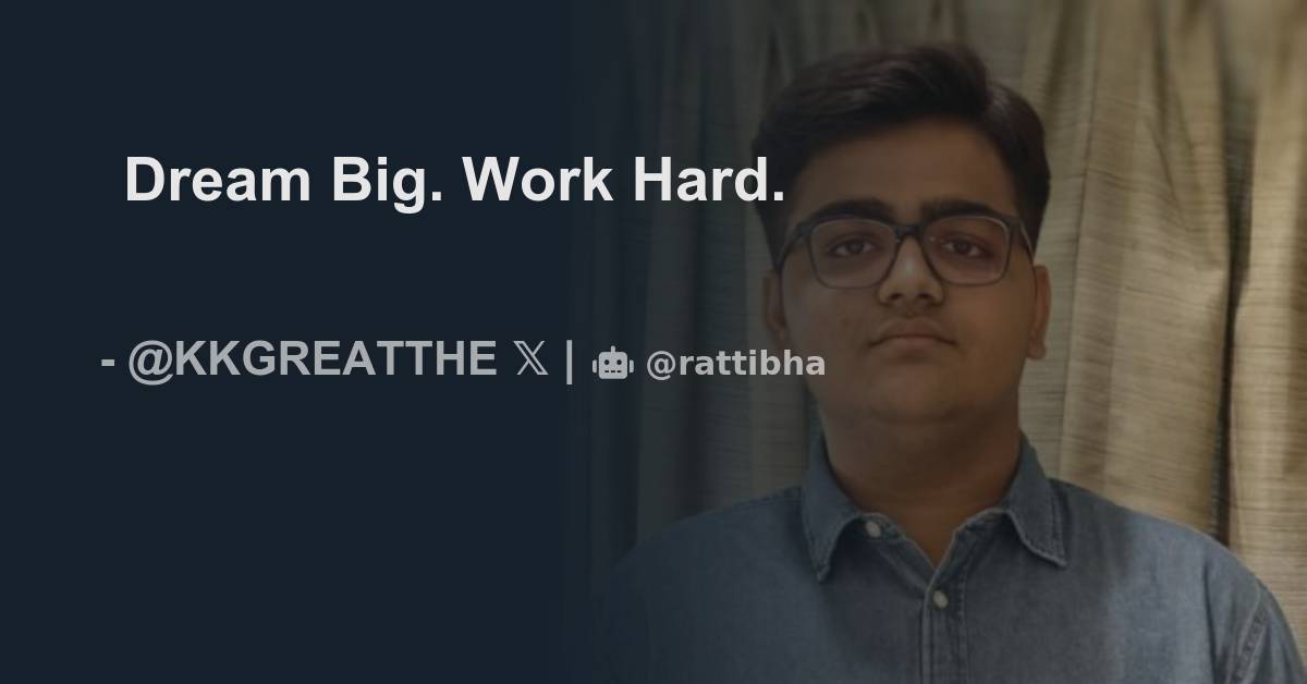 Dream Big. Work Hard. - Thread from Kushal J. Khivasara @KKGREATTHE - Rattibha