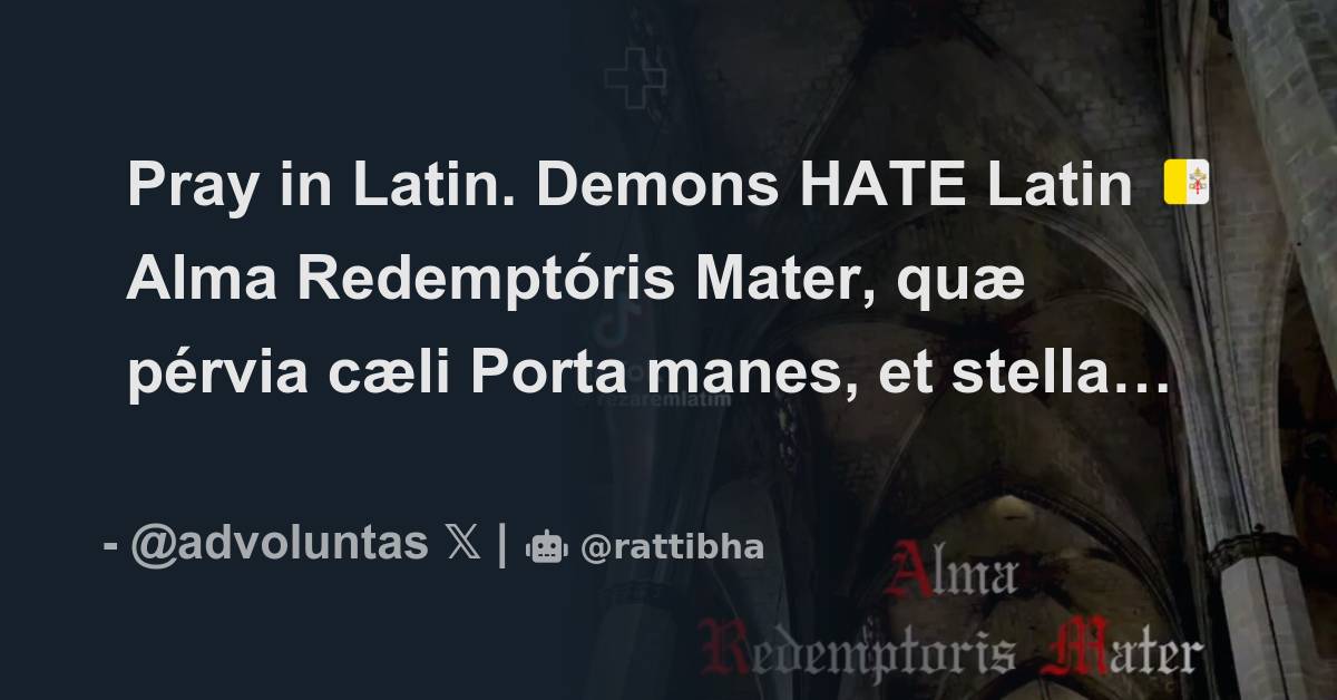 Pray in Latin. Demons HATE Latin 🇻🇦 Alma Redemptóris Mater, quæ pérvia ...
