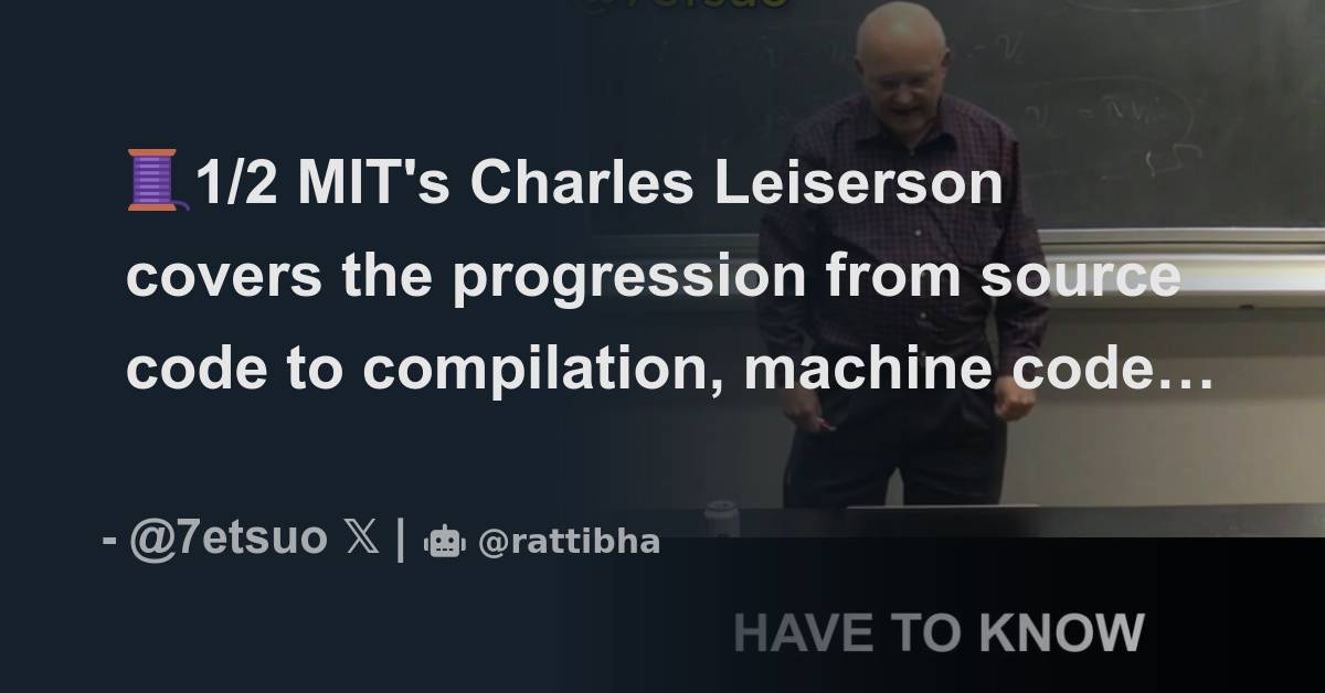 🧵1/2 MIT's Charles Leiserson covers the progression from source code to ...