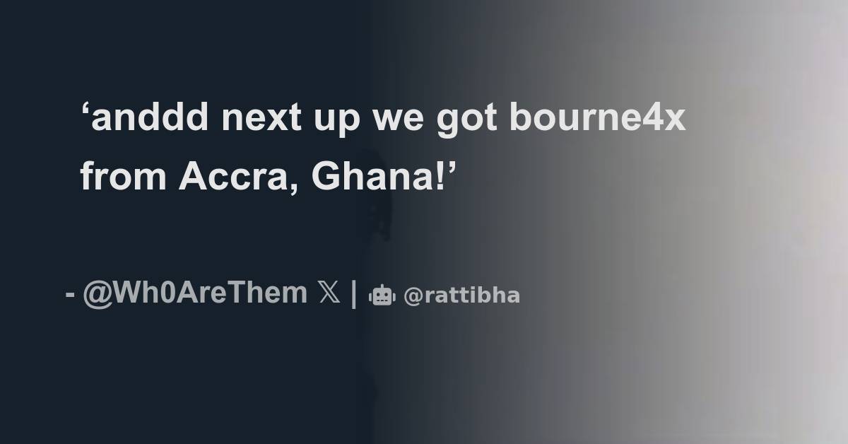 ‘anddd next up we got bourne4x from Accra, Ghana!’ - Thread from Johan ...