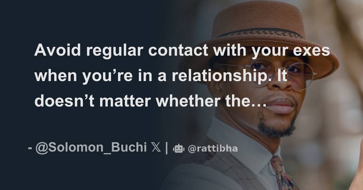Avoid regular contact with your exes when you’re in a relationship. It ...