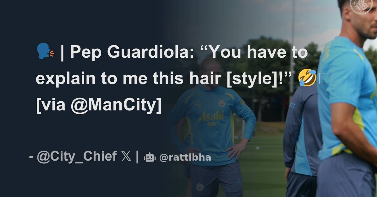 🗣️ | Pep Guardiola: “You have to explain to me this hair [style]!” 🤣 ...