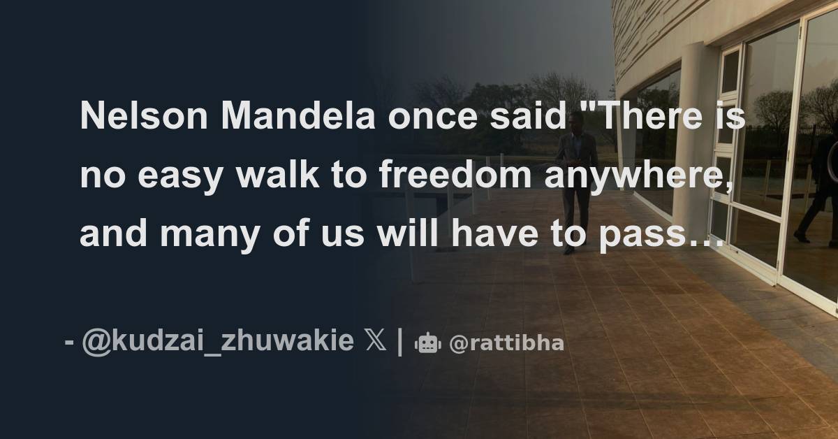 Nelson Mandela once said "There is no easy walk to freedom anywhere ...
