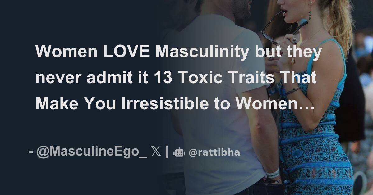 Women LOVE Masculinity but they never admit it 13 Toxic Traits That Make You Irresistible to ...