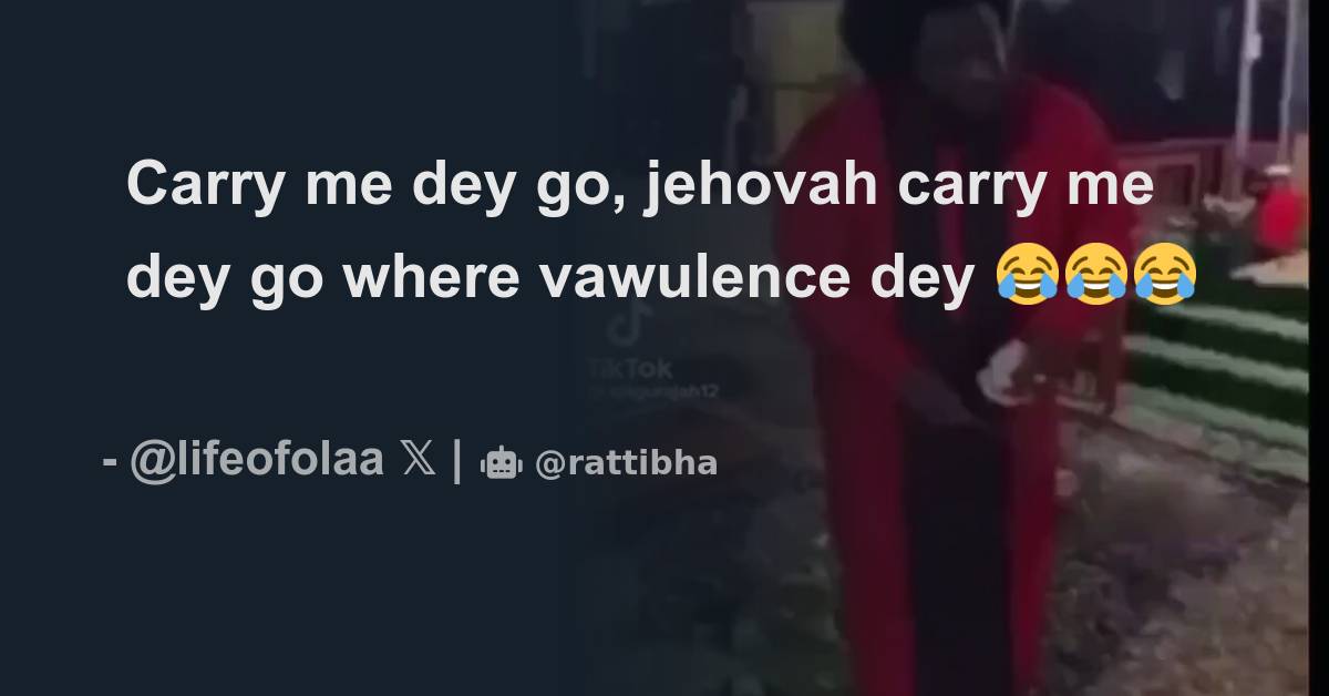 Carry me dey go, jehovah carry me dey go where vawulence dey 😂😂😂 ...