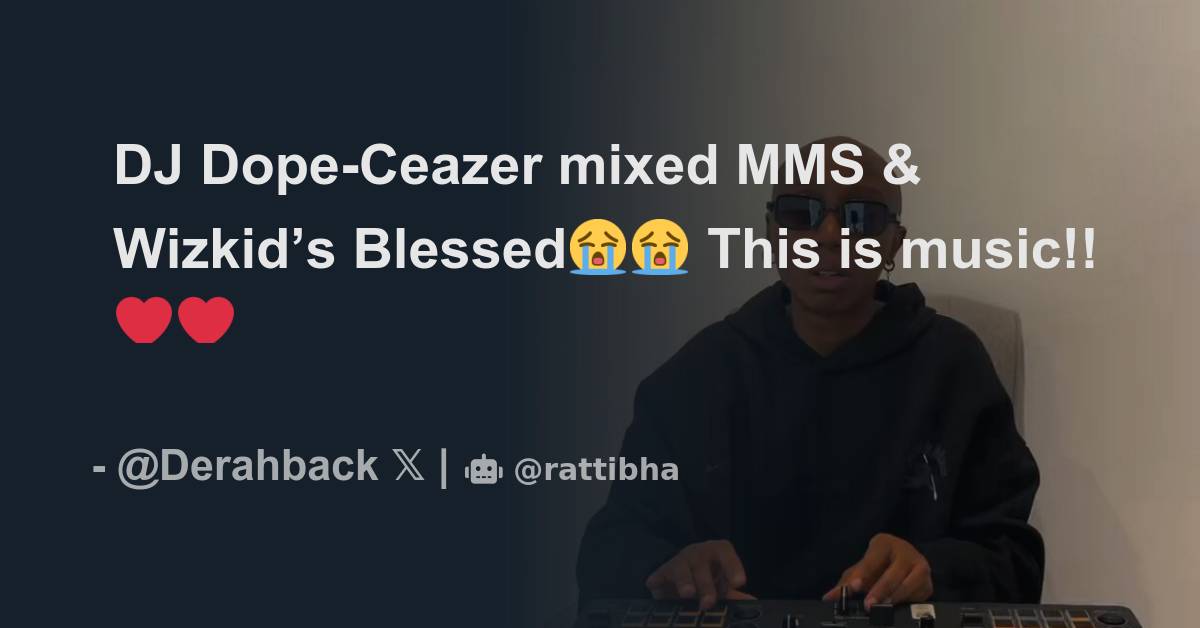DJ Dope-Ceazer mixed MMS & Wizkid’s Blessed😭😭 This is music!! ️ ️ ...
