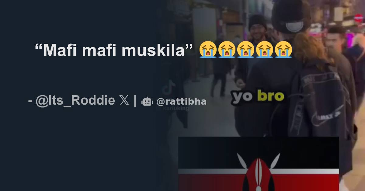 “Mafi mafi muskila” 😭😭😭😭😭 - Thread from Řõððïę @Its_Roddie - Rattibha