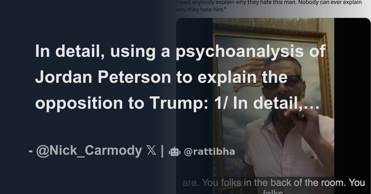 In detail, using a psychoanalysis of Jordan Peterson to explain the opposition to Trump: 1 ...