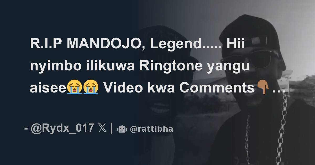 R.I.P MANDOJO, Legend..... Hii nyimbo ilikuwa Ringtone yangu aisee😭😭 ...