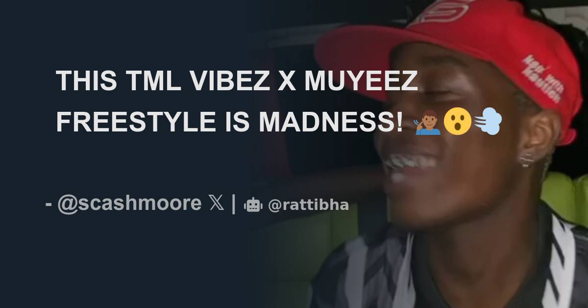 THIS TML VIBEZ X MUYEEZ FREESTYLE IS MADNESS! 🧏🏾‍♂️😮‍💨 - Thread from ...
