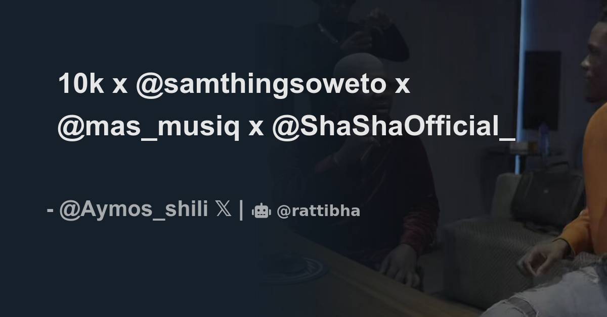 10k x @samthingsoweto x @mas_musiq x @ShaShaOfficial_ - المسلسل من Aymos @Aymos_shili - رتبها