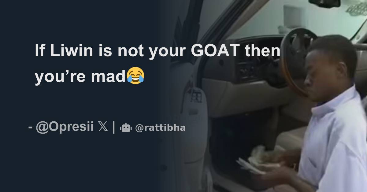 If Liwin is not your GOAT then you’re mad😂 - Thread from Don @Opresii ...