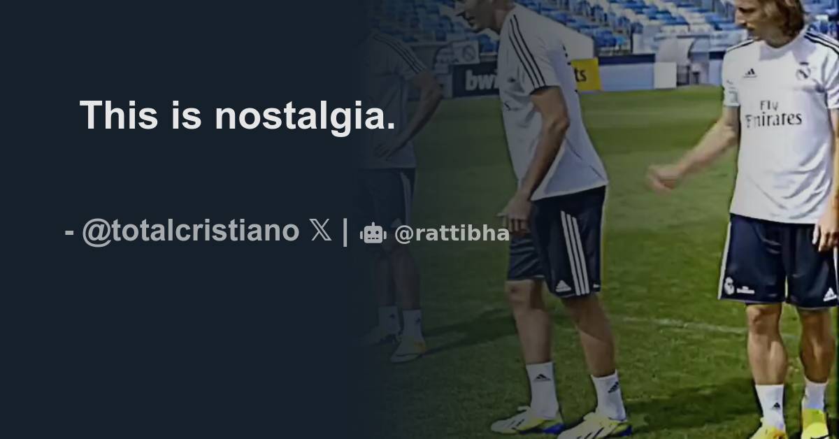 This is nostalgia. - Thread from TC @totalcristiano - Rattibha