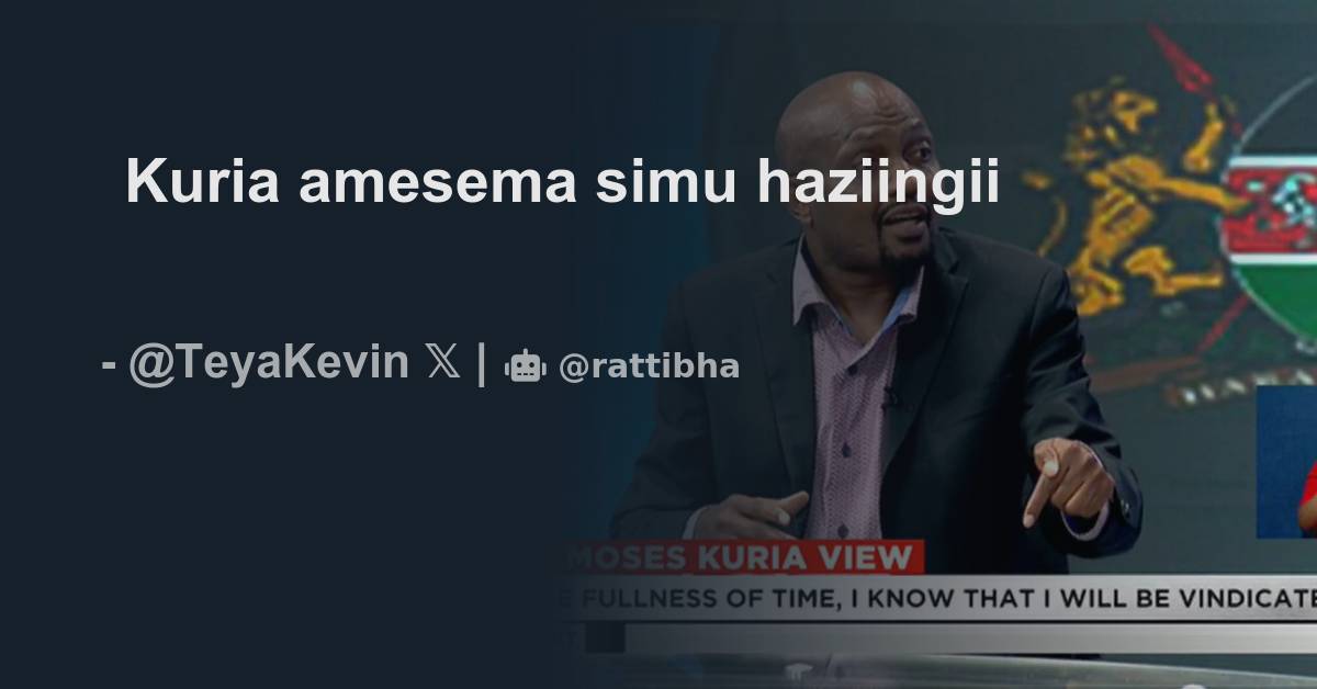 Kuria amesema simu haziingii - Thread from Ole Teya @TeyaKevin - Rattibha