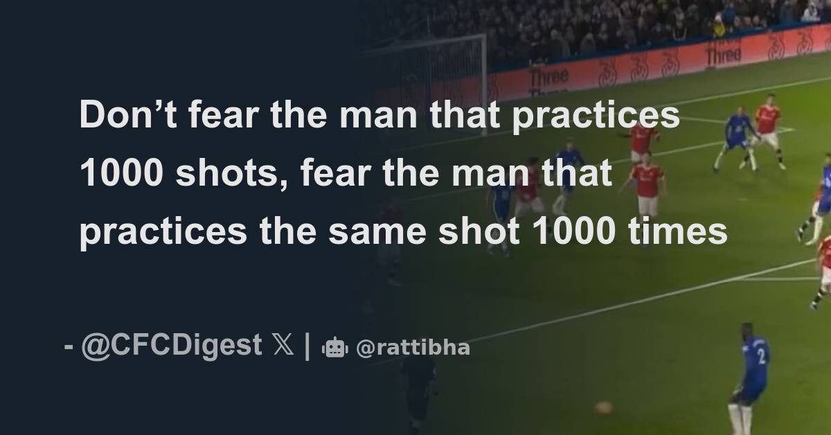 Don’t fear the man that practices 1000 shots, fear the man that ...