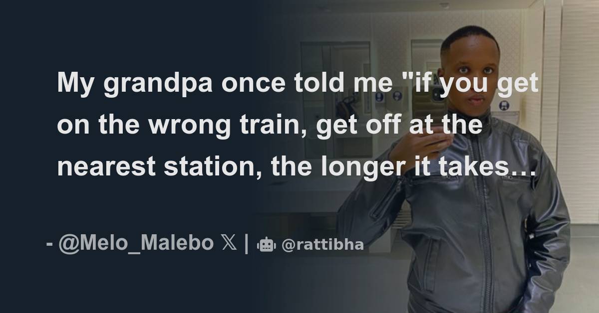 My grandpa once told me "if you get on the wrong train, get off at the nearest station, the ...
