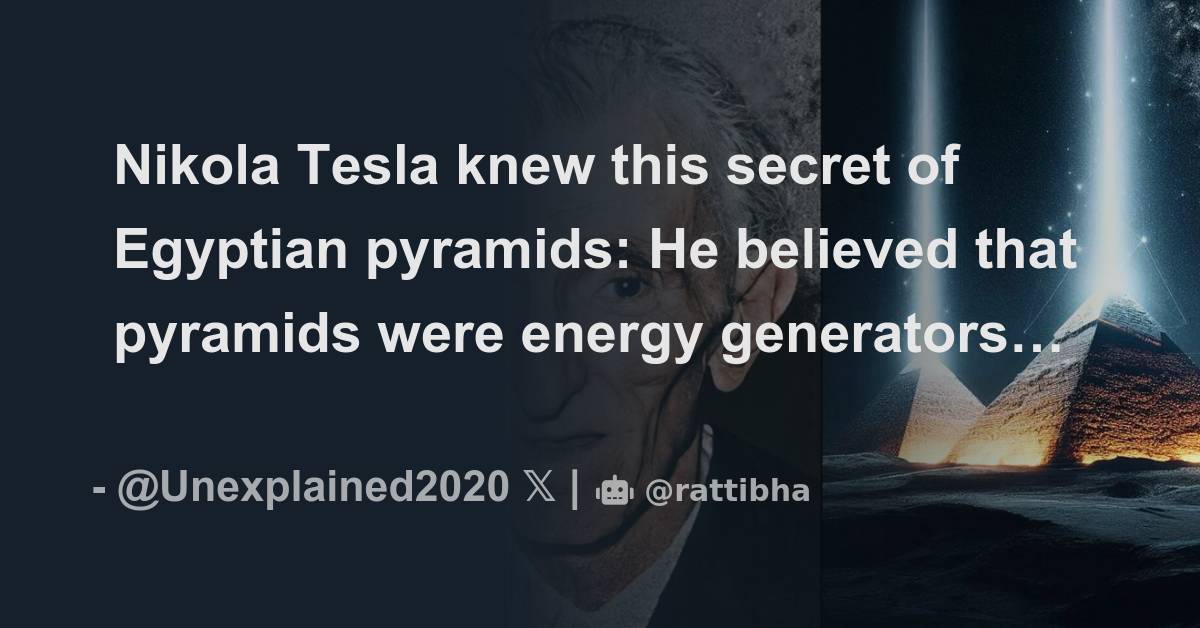 Nikola Tesla knew this secret of Egyptian pyramids: He believed that ...