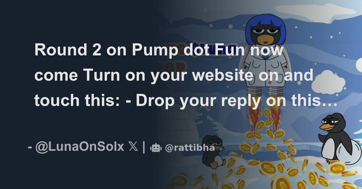 Round 2 on Pump dot Fun now come Turn on your website on and touch this ...