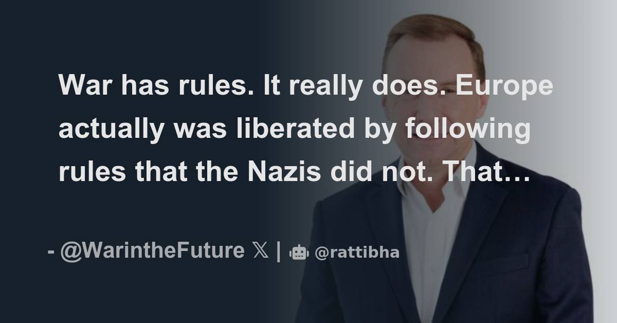 War has rules. It really does. Europe actually was liberated by ...