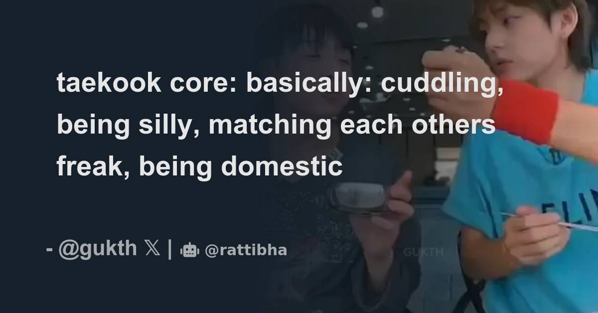 taekook core: - Thread from • taekook • @gukth - Rattibha