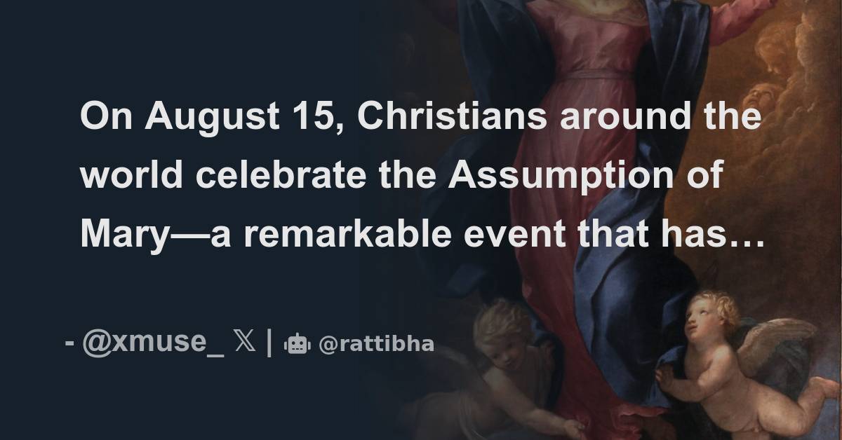 On August 15, Christians around the world celebrate the Assumption of ...
