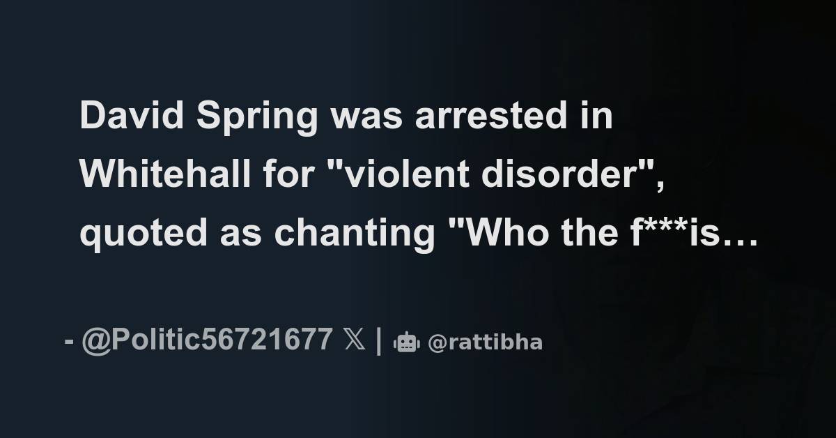 David Spring was arrested in Whitehall for "violent disorder", quoted ...