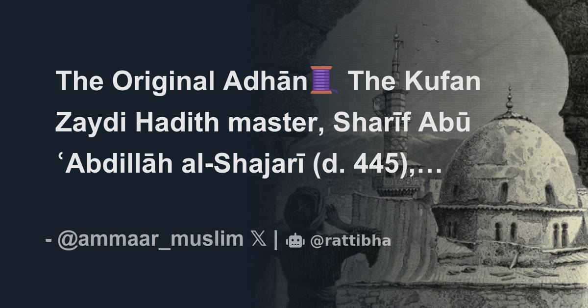 The Original Adhān🧵 The Kufan Zaydi Hadith master, Sharīf Abū ʿAbdillāh ...